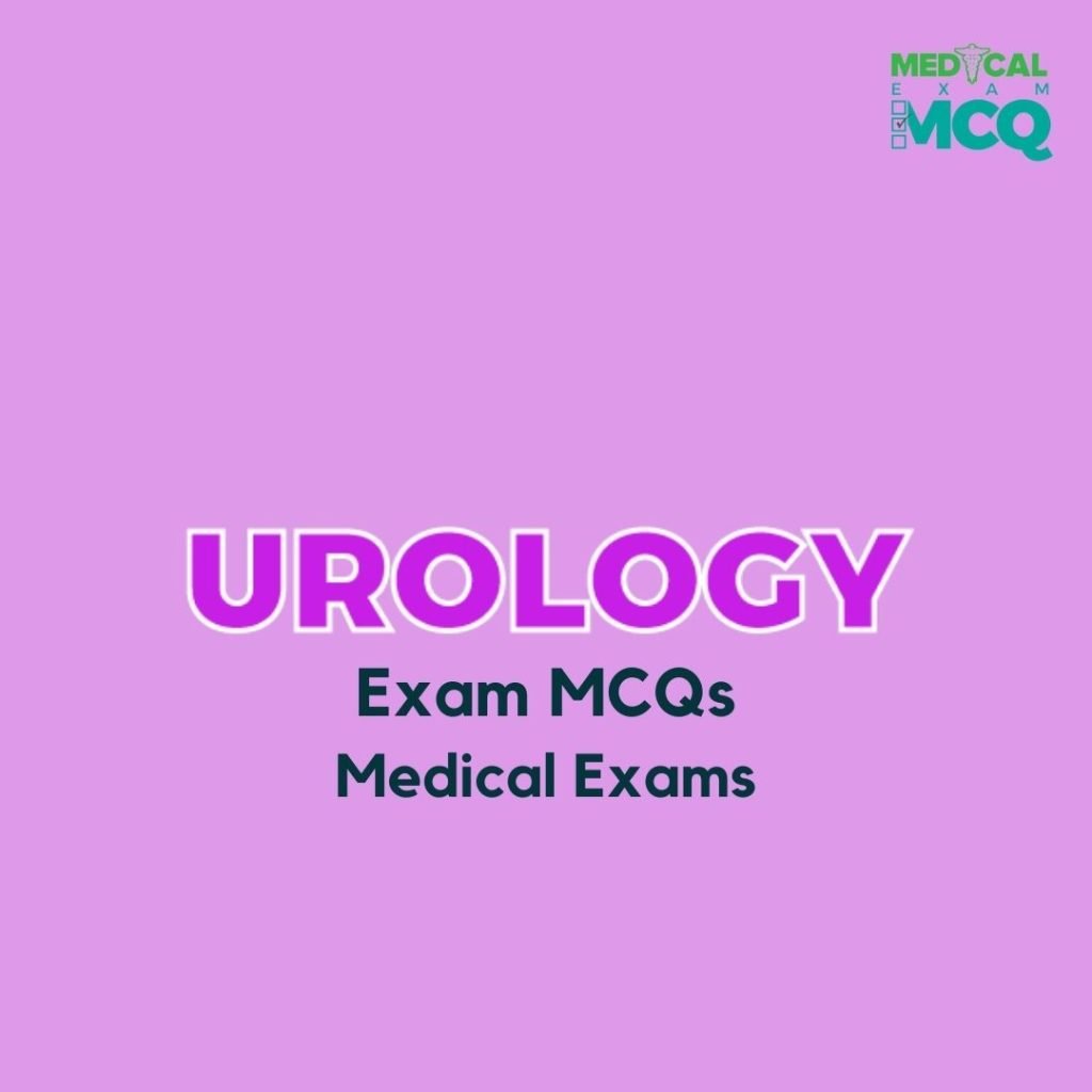 Urology Exam MCQs – Medical Exam MCQs