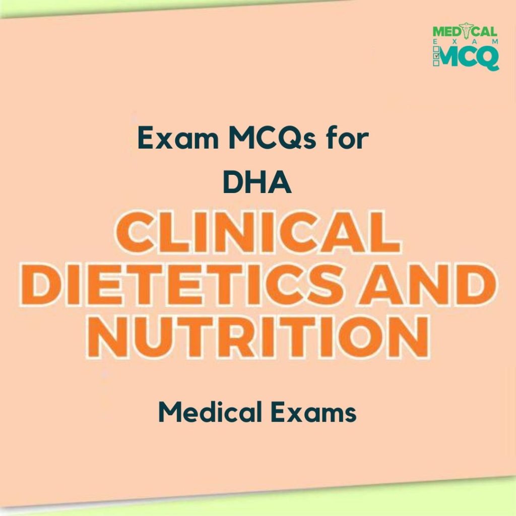 Exam MCQs For DHA Clinical Dietetics and Nutrition – Medical Exam MCQs