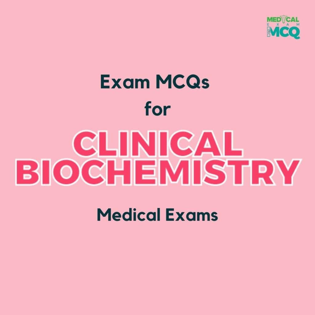 Exam MCQs for Clinical Biochemistry – Medical Exam MCQs