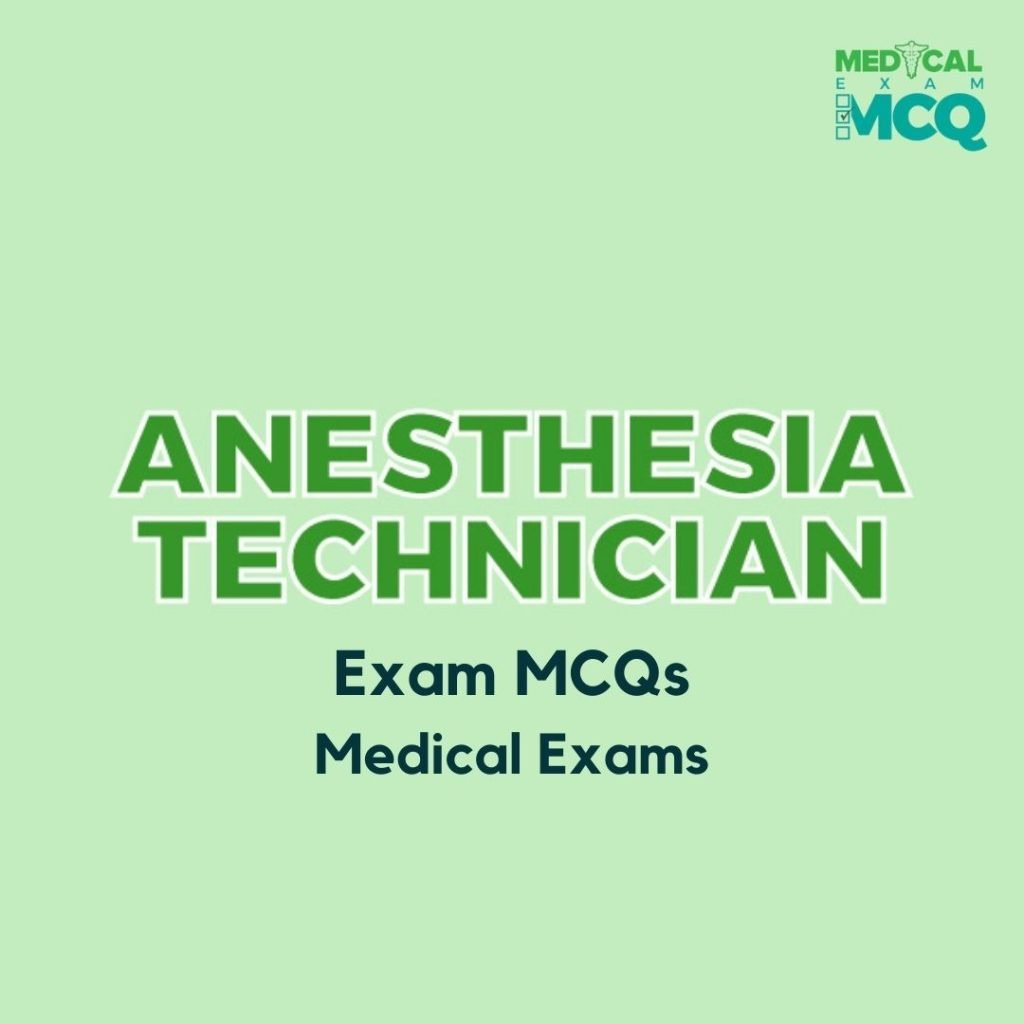 Anesthesia Technician Exam MCQs – Medical Exam MCQs