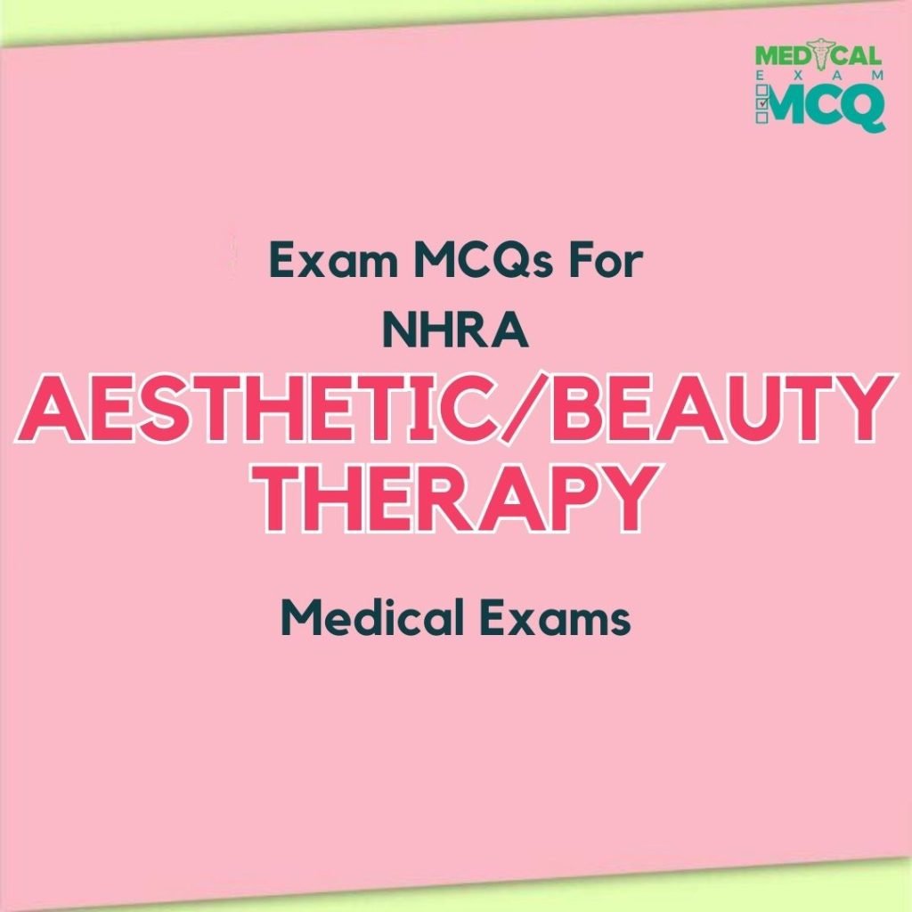 Exams MCQs for NHRA Aesthetic /Beauty Therapy – Medical Exam MCQs