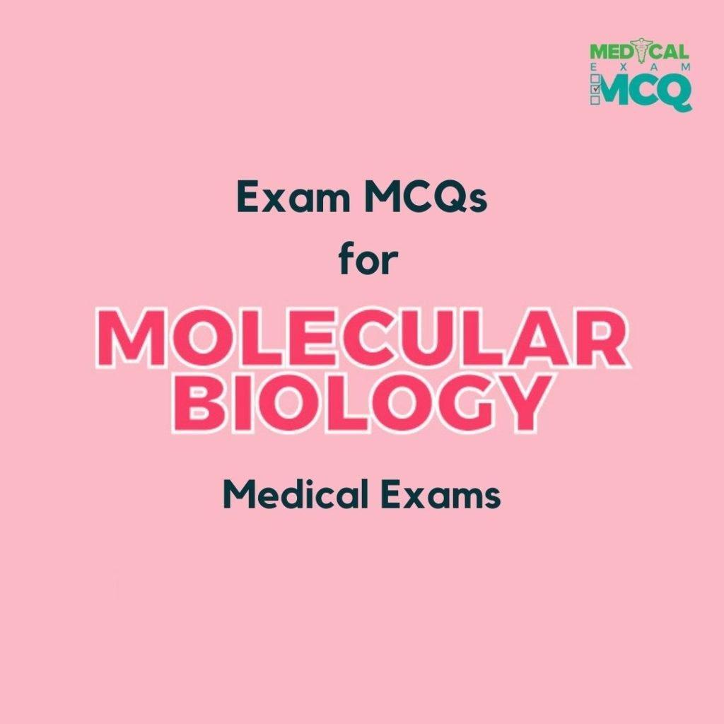 Exam MCQs for Molecular Biology – Medical Exam MCQs