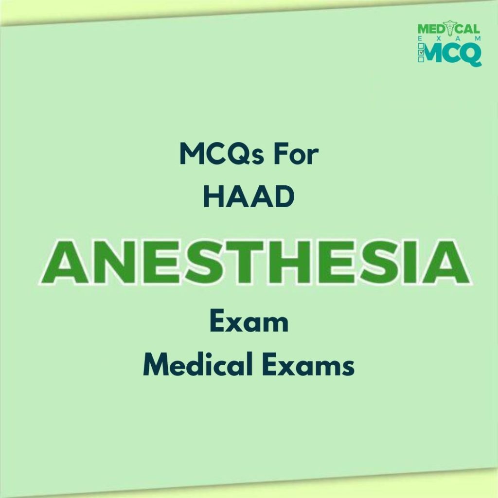 MCQs for HAAD Anesthesia Exam – Medical Exam MCQs