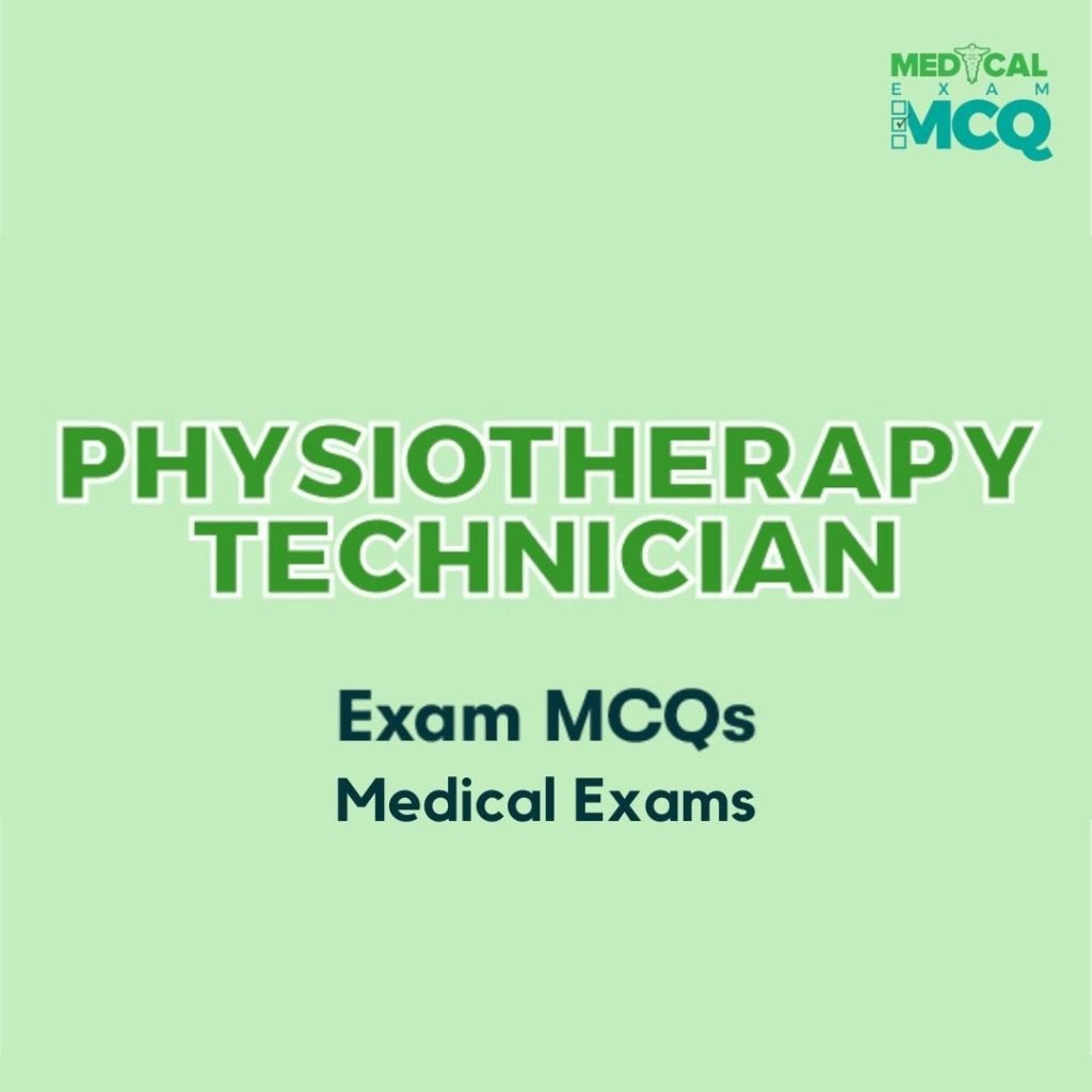 Physiotherapy Technician Exam MCQs – Medical Exam MCQs