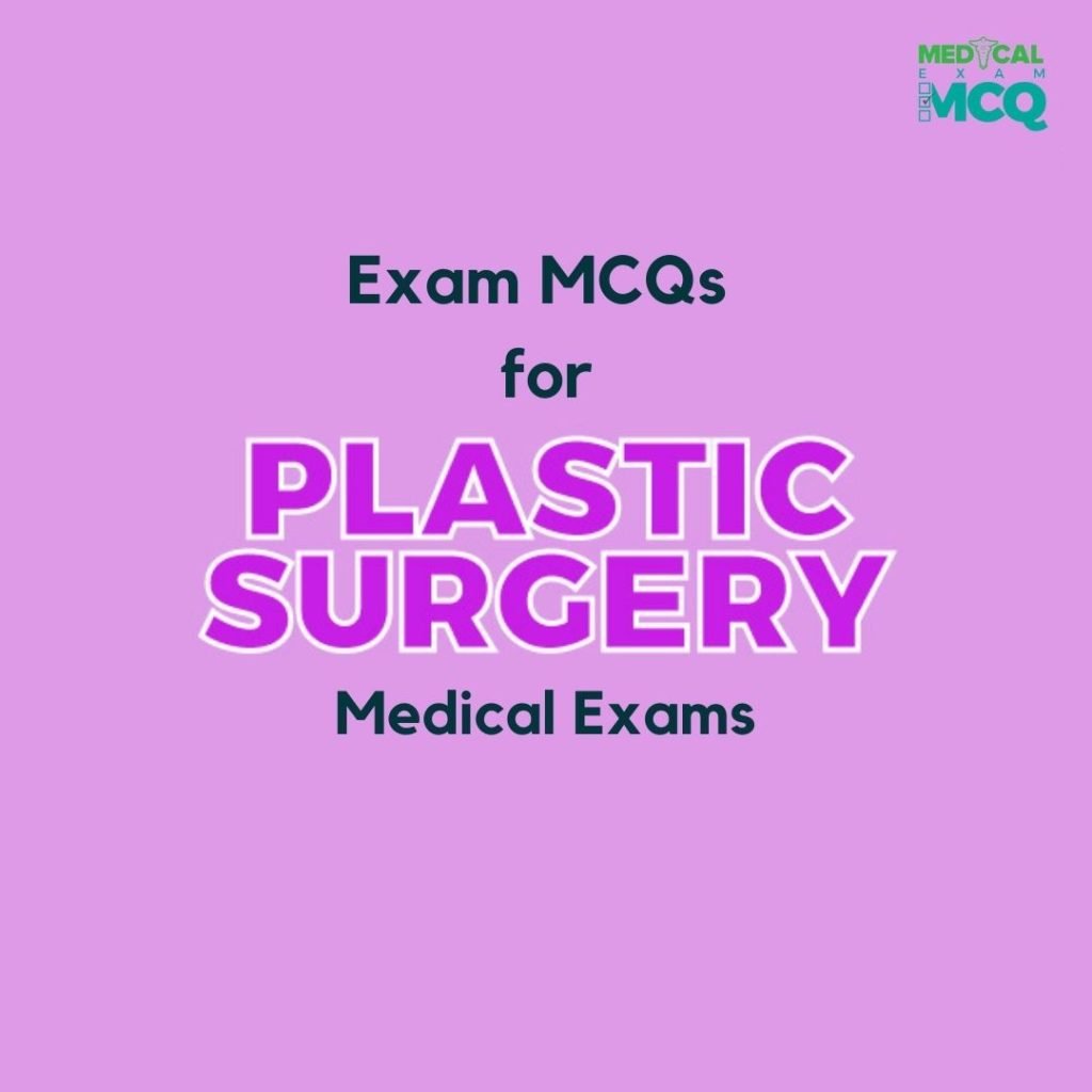 Exam MCQs for Plastic Surgery – Medical Exam MCQs
