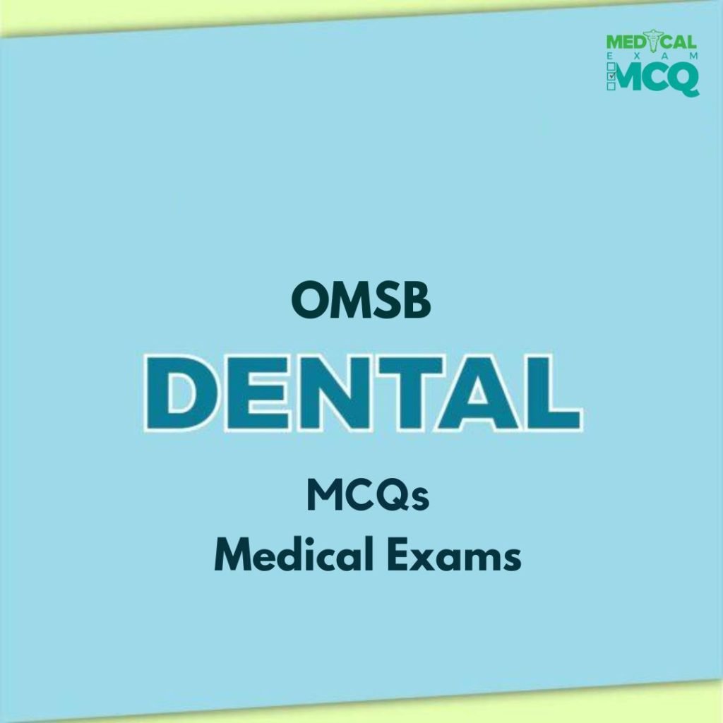 OMSB Dental MCQs – Medical Exam MCQs