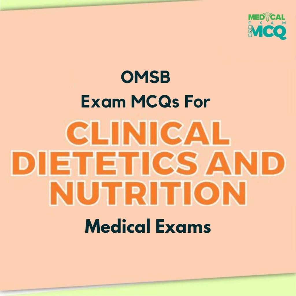 OMSB Exam MCQs for Clinical Dietetics and Nutrition – Medical Exam MCQs