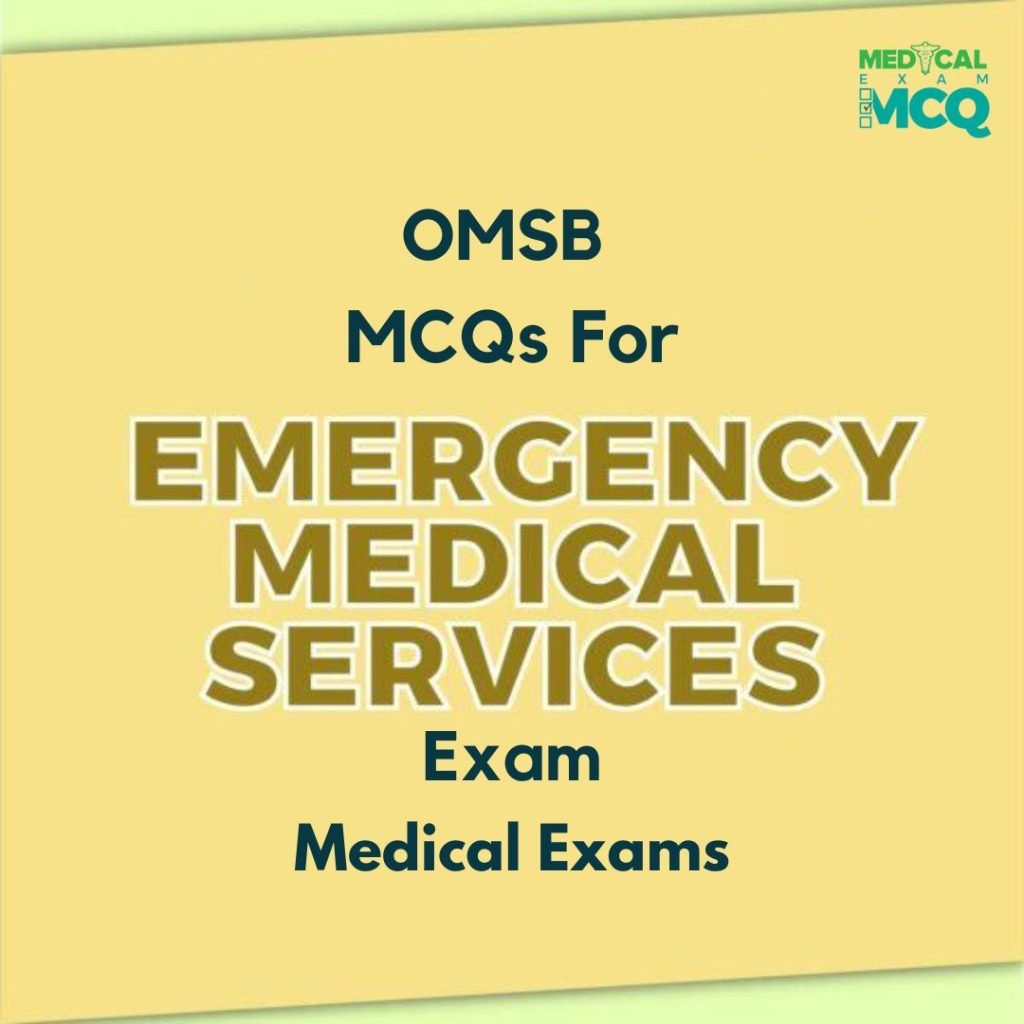 OMSB MCQs for Emergency Medical Services Exams – Medical Exam MCQs