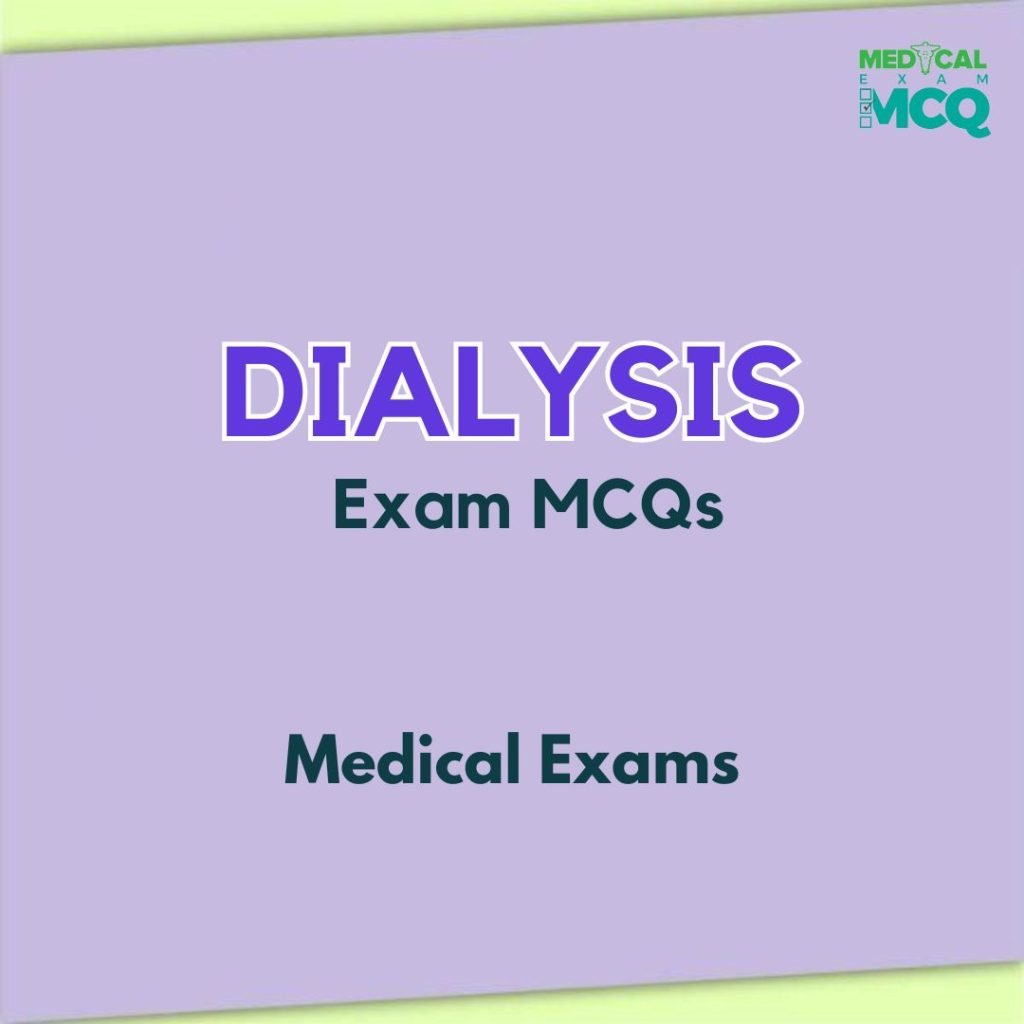 Dialysis Exam MCQs – Medical Exam MCQs